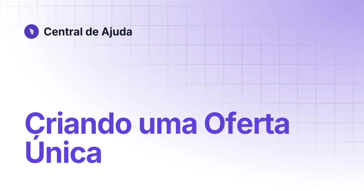 Criando uma Oferta Única | Central de Ajuda